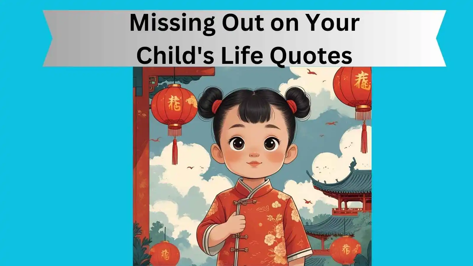 450+Best Missing Out on Your Child's Life Quotes for 2025